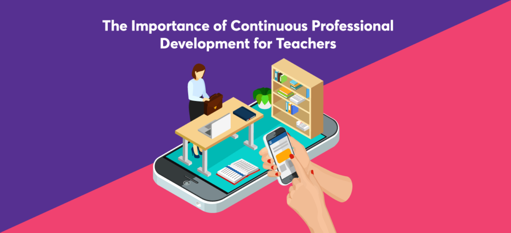 The Importance of Continuous Professional Development for Teachers